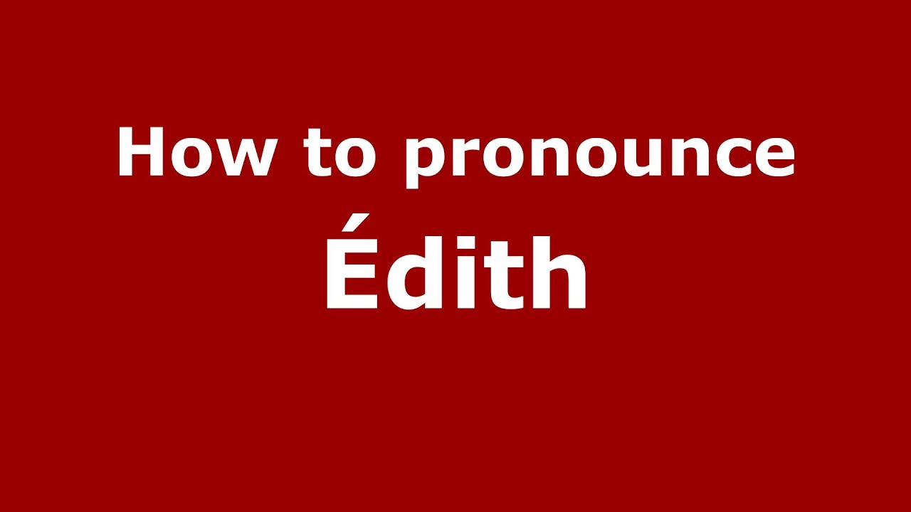 How to pronounce Édith (French) - PronounceNames.com - YouTube
