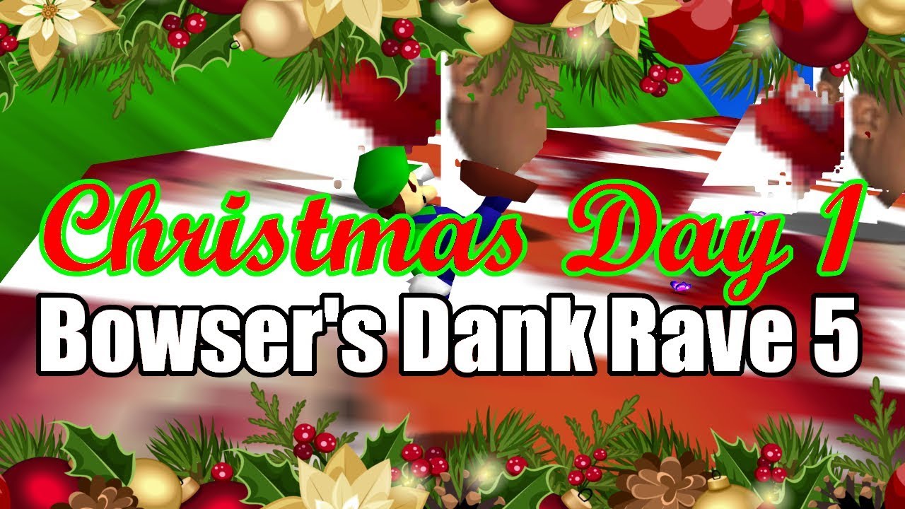 Bowser's Dank Rave 5 - Christmas Day 1 - YouTube
