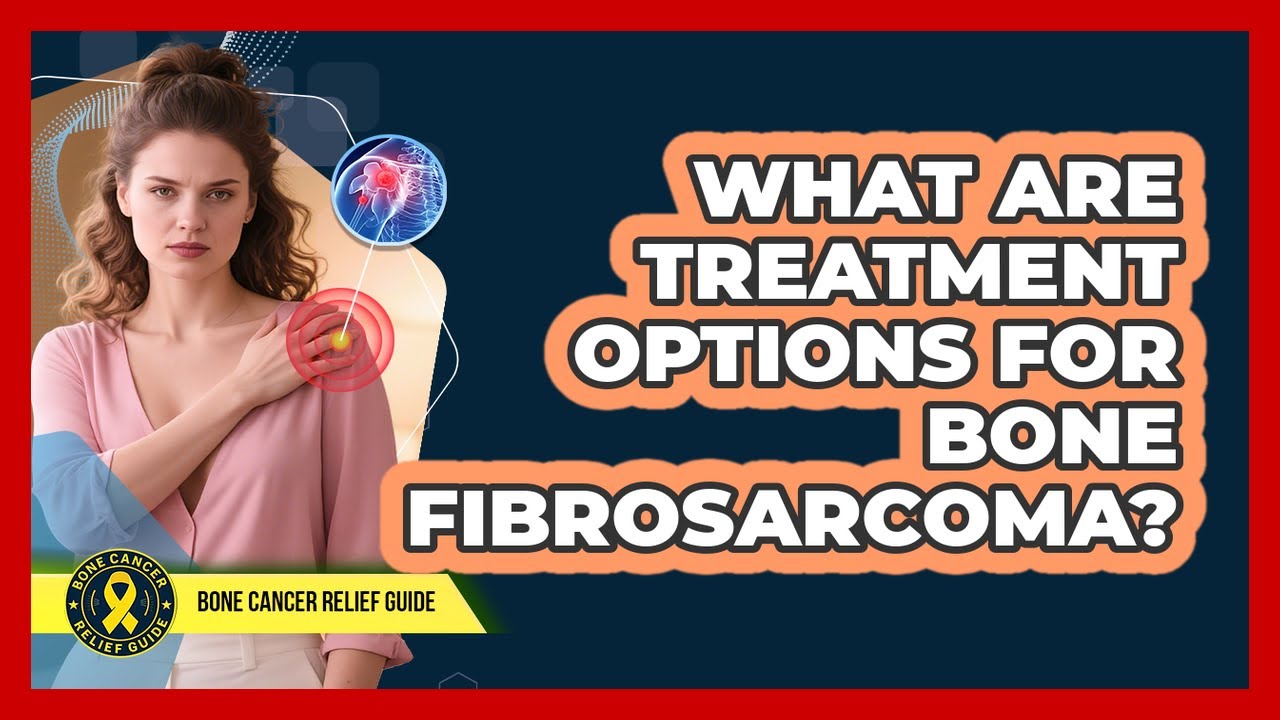 What Are Treatment Options For Bone Fibrosarcoma? - YouTube