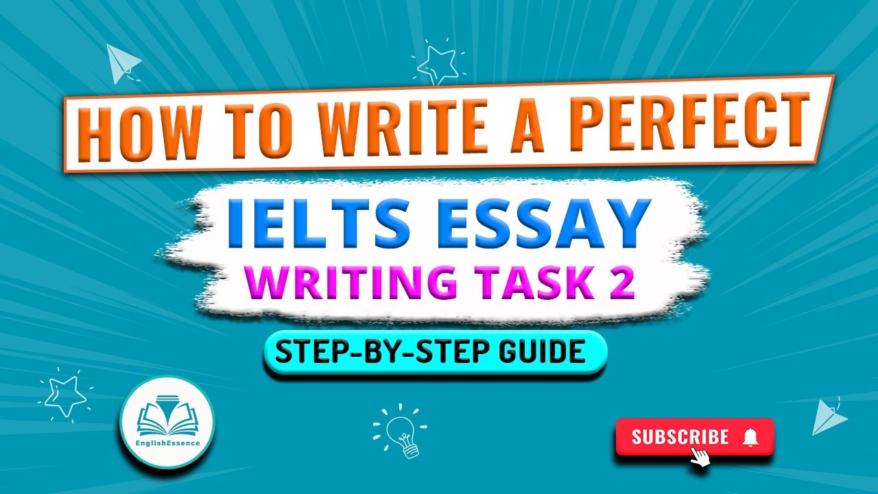 How to Write a Perfect IELTS Writing Task 2 Essay | Step-by-Step Guide ...
