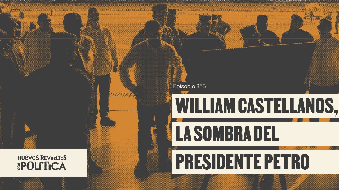 William Castellanos, la sombra del presidente Petro - Huevos Revueltos ...