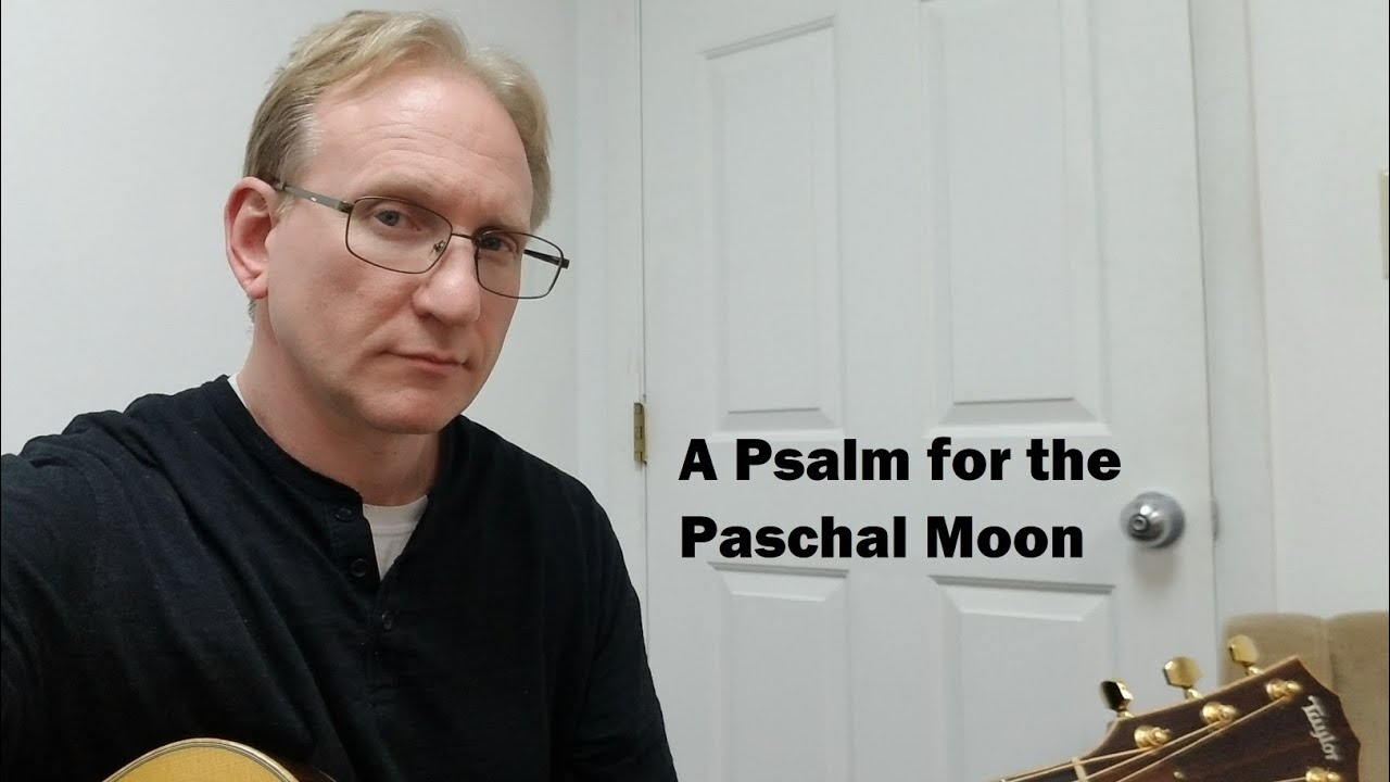 A Psalm for the Paschal Moon - YouTube