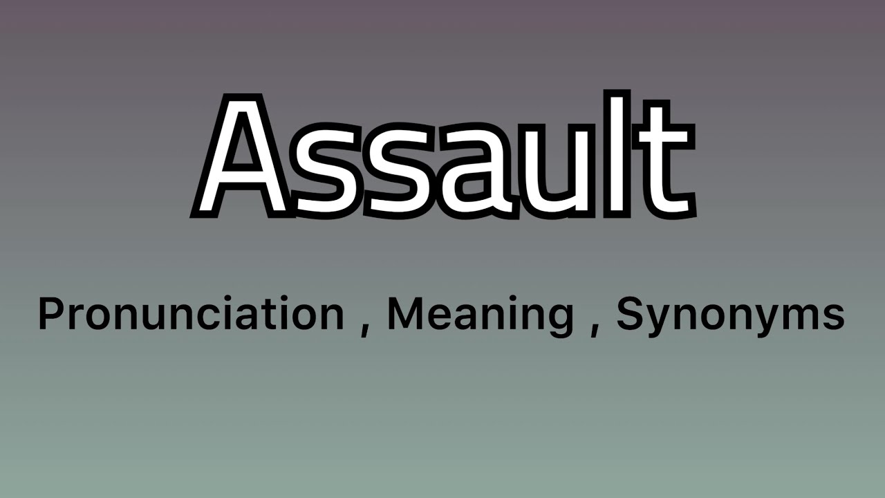 Assault Meaning Assault Pronunciation Assault Example Assault Assault Meaning Assault Pronunciation Assault Example Assault