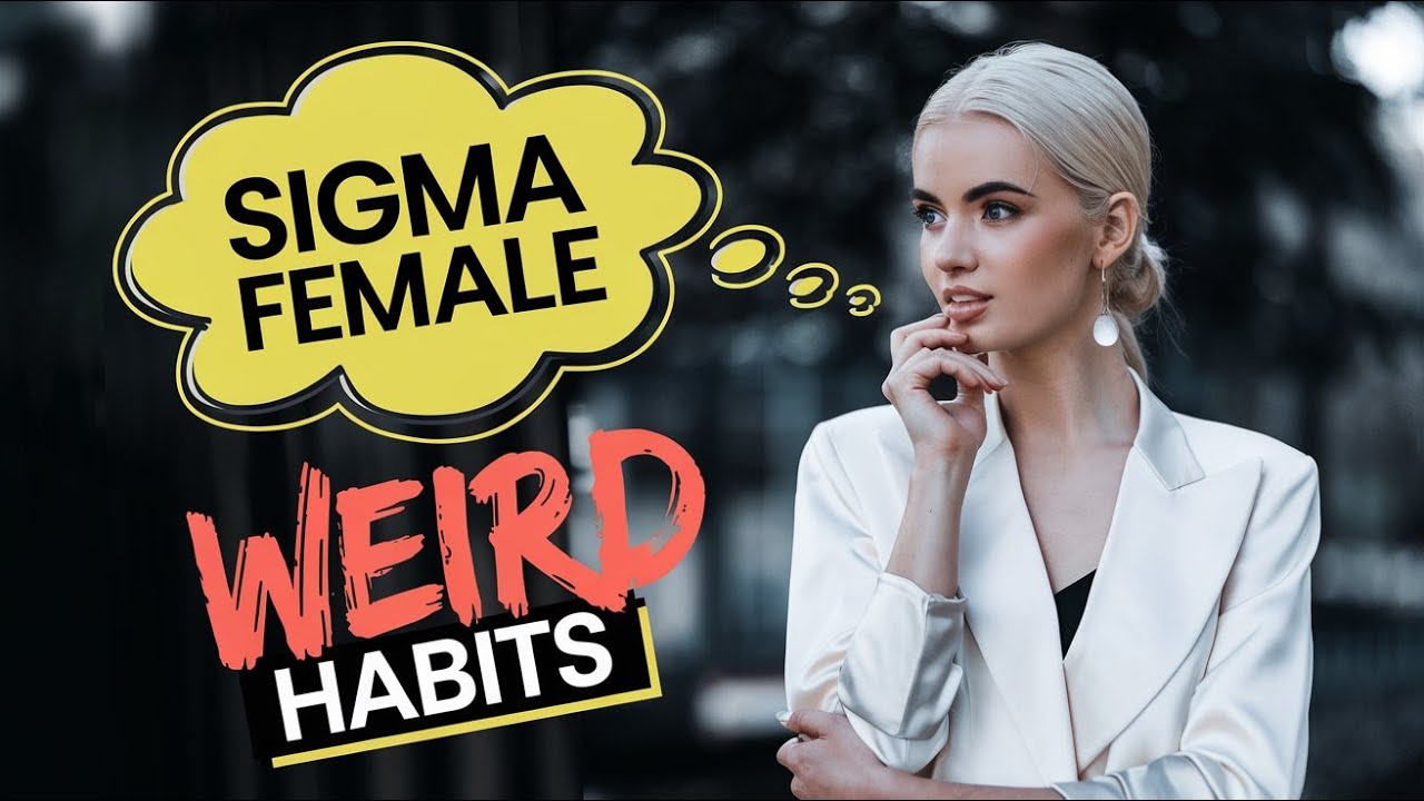 8 Weird Habits ALL Sigma Females Have - YouTube