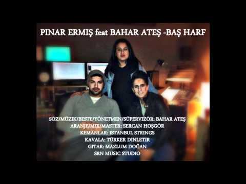 PINAR ERMiŞ feat BAHAR ATEŞ - BAŞ HARF 2012 (SÖZ/MÜZIK/BESTE: BAHAR ATEŞ, SRN MUSIC STUDIO)