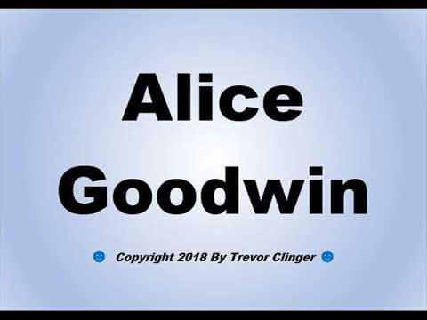 How To Pronounce Alice Goodwin