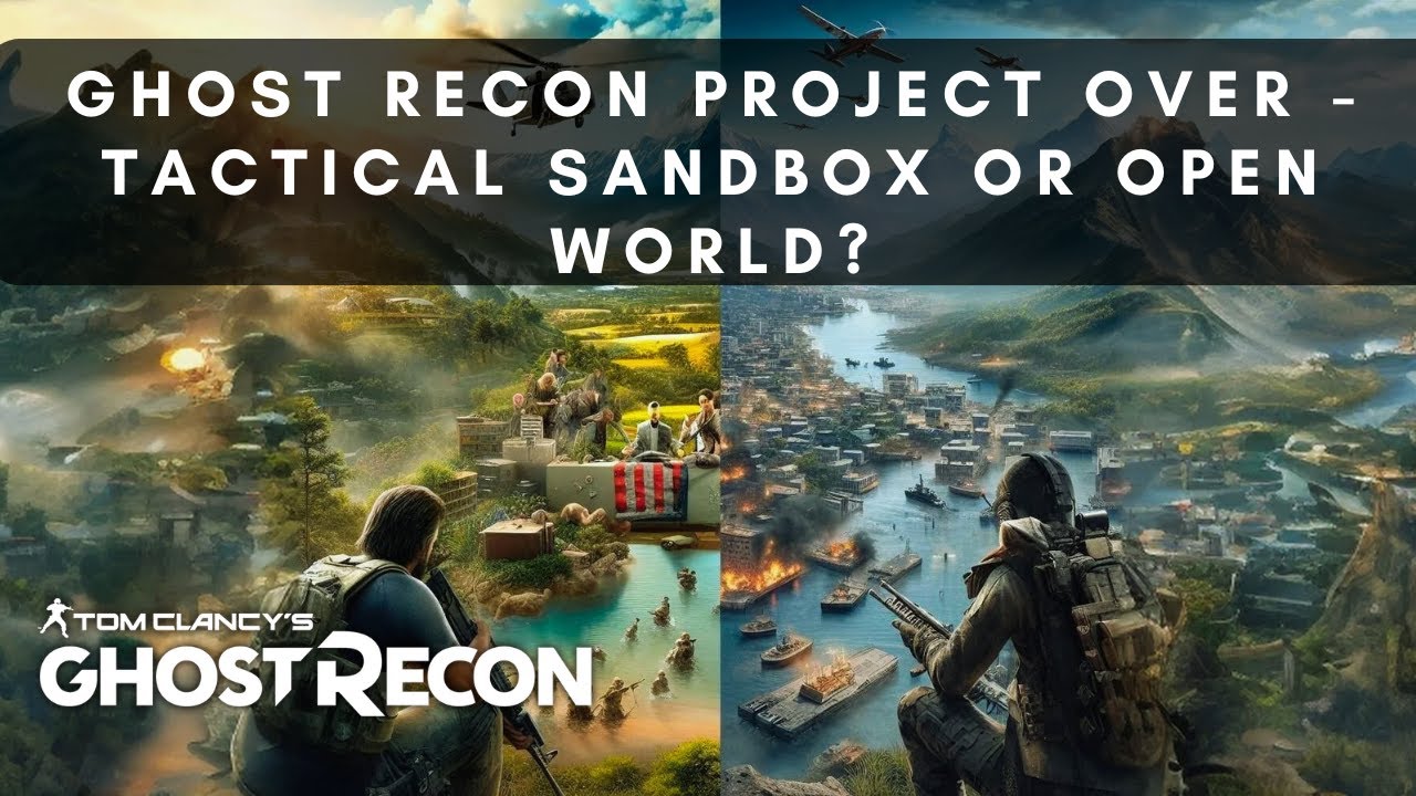 CRITICAL DISCUSSION: Ghost Recon Project Over CANNOT Be Open World ...