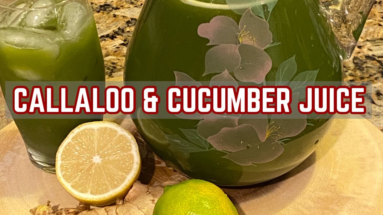 CALLALOO & CUCUMBER JUICE - YouTube