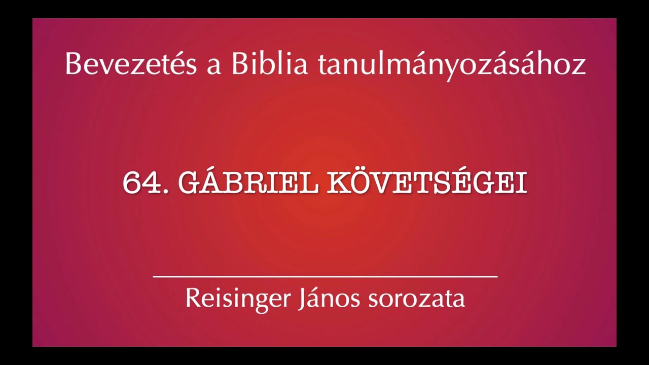 64. Gábriel követségei - Bevezetés a Biblia tanulmányozásához ...