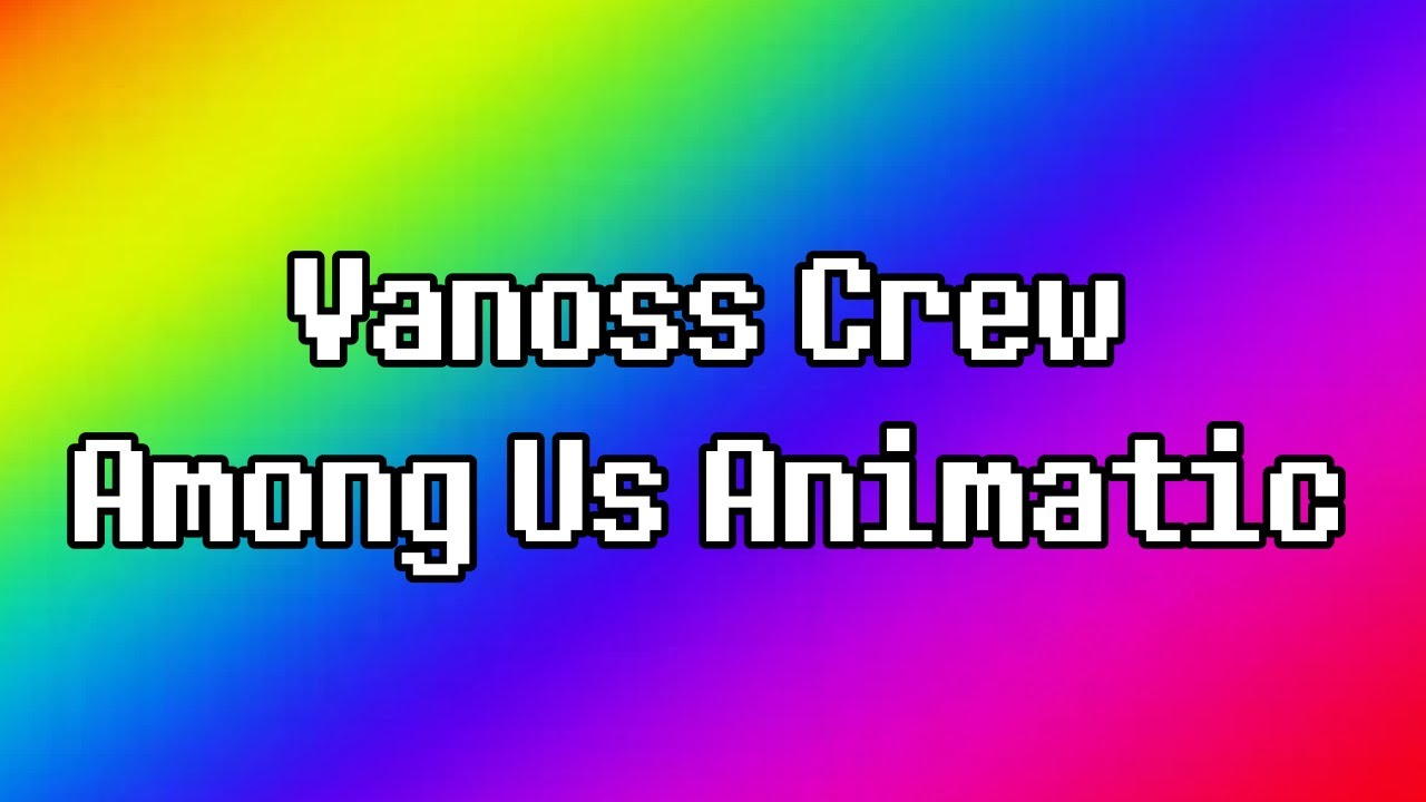 Vanoss Crew Among Us Animatic - YouTube
