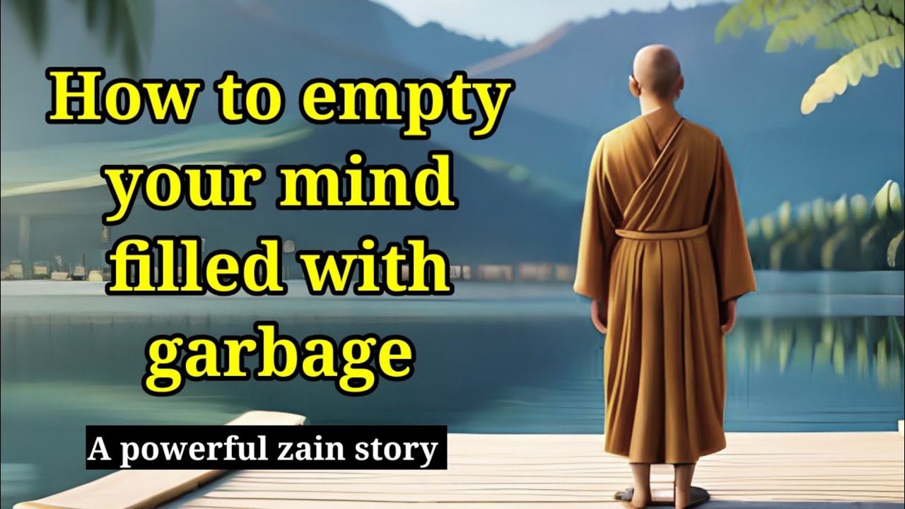 how to empty your mind filled with garbage | A powerful Zain story ...