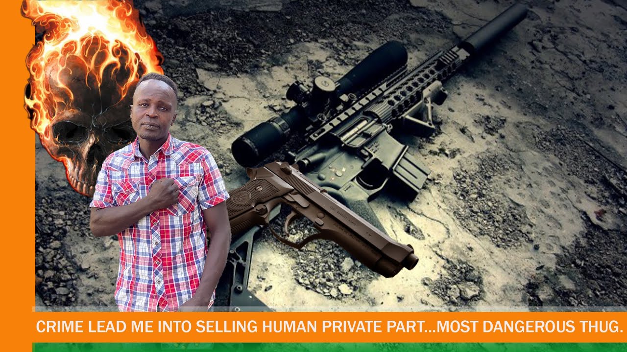 CRIME LEAD ME INTO SELLING HUMAN PRIVATE PART ...MOST DANGEROUS THUG ...