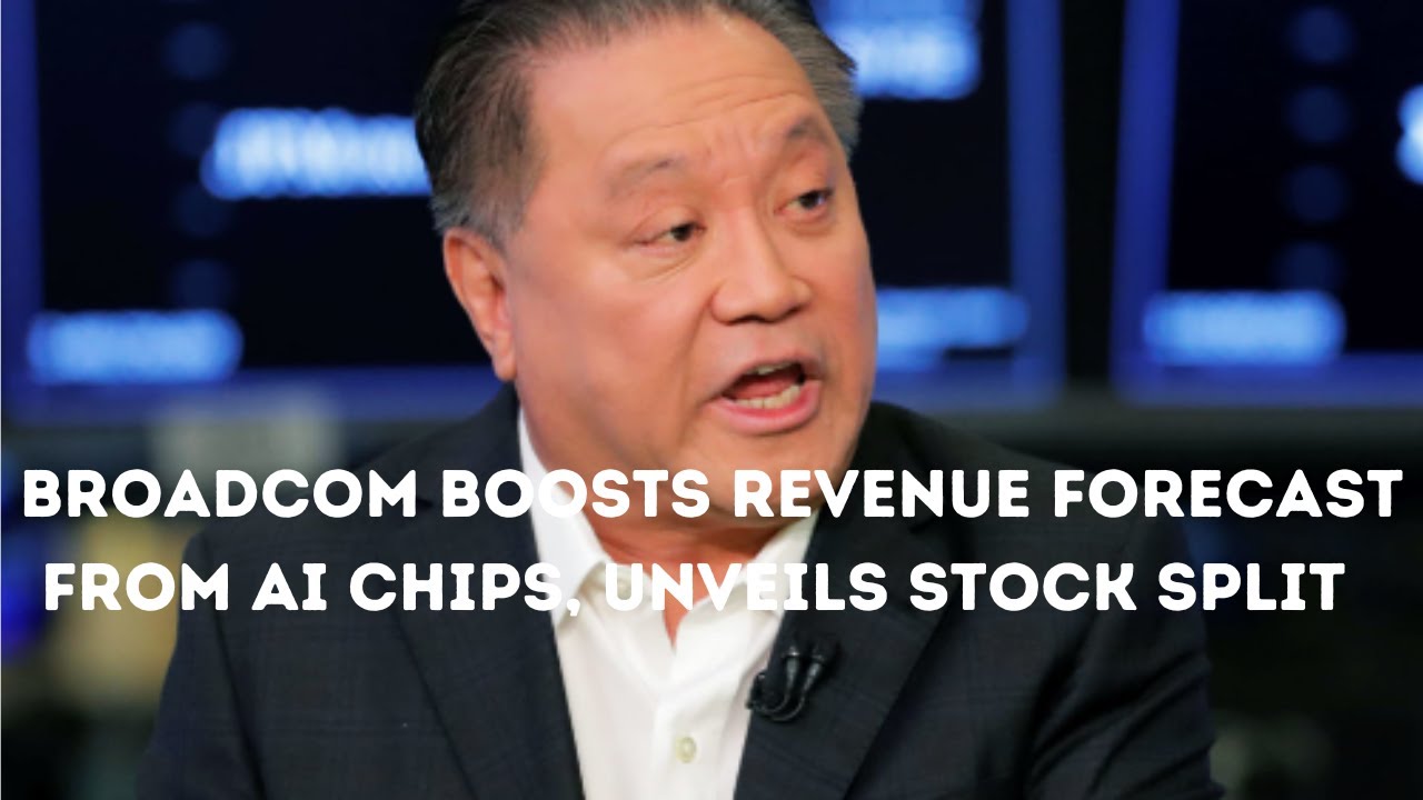 Chipmaker Broadcom raises annual revenue forecast, unveils stock split ...
