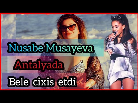 ✔️Nusabe Musayeva Antalyada bele cixis etdi #searchtubeaz