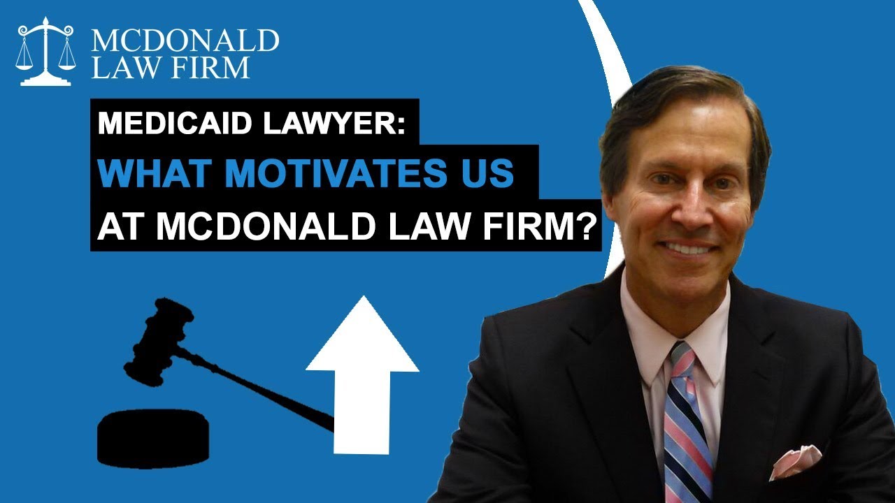 Medicaid Lawyer: What Motivates Us At McDonald Law Firm? - YouTube