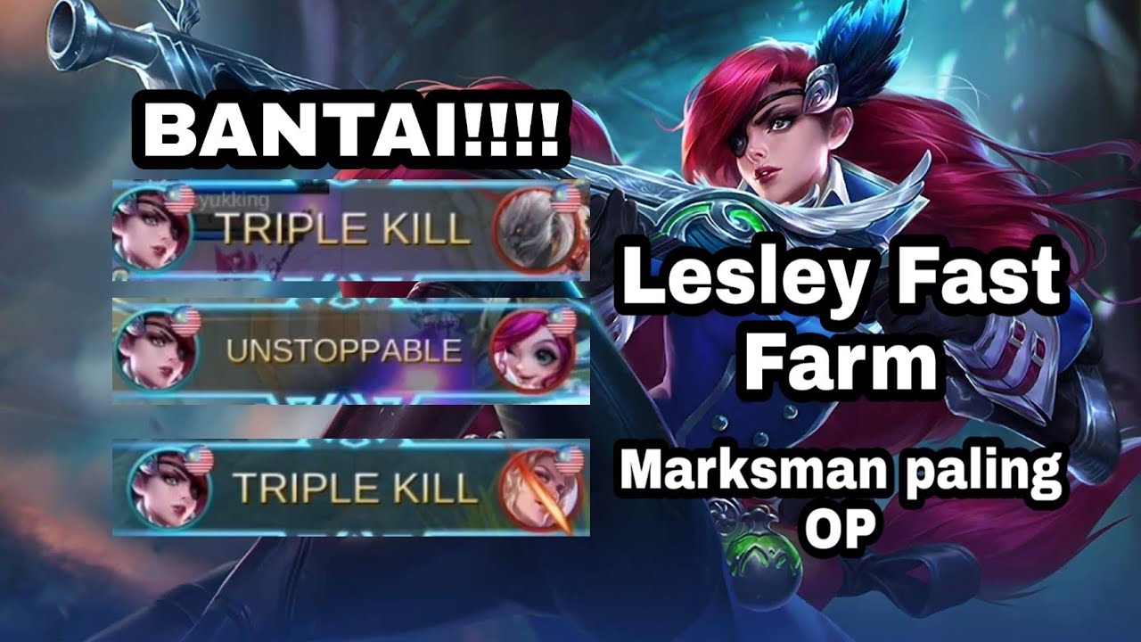 Lesley Fast Farm Gameplay! Marksman paling OP Auto MVP😎 Mobile Legend ...