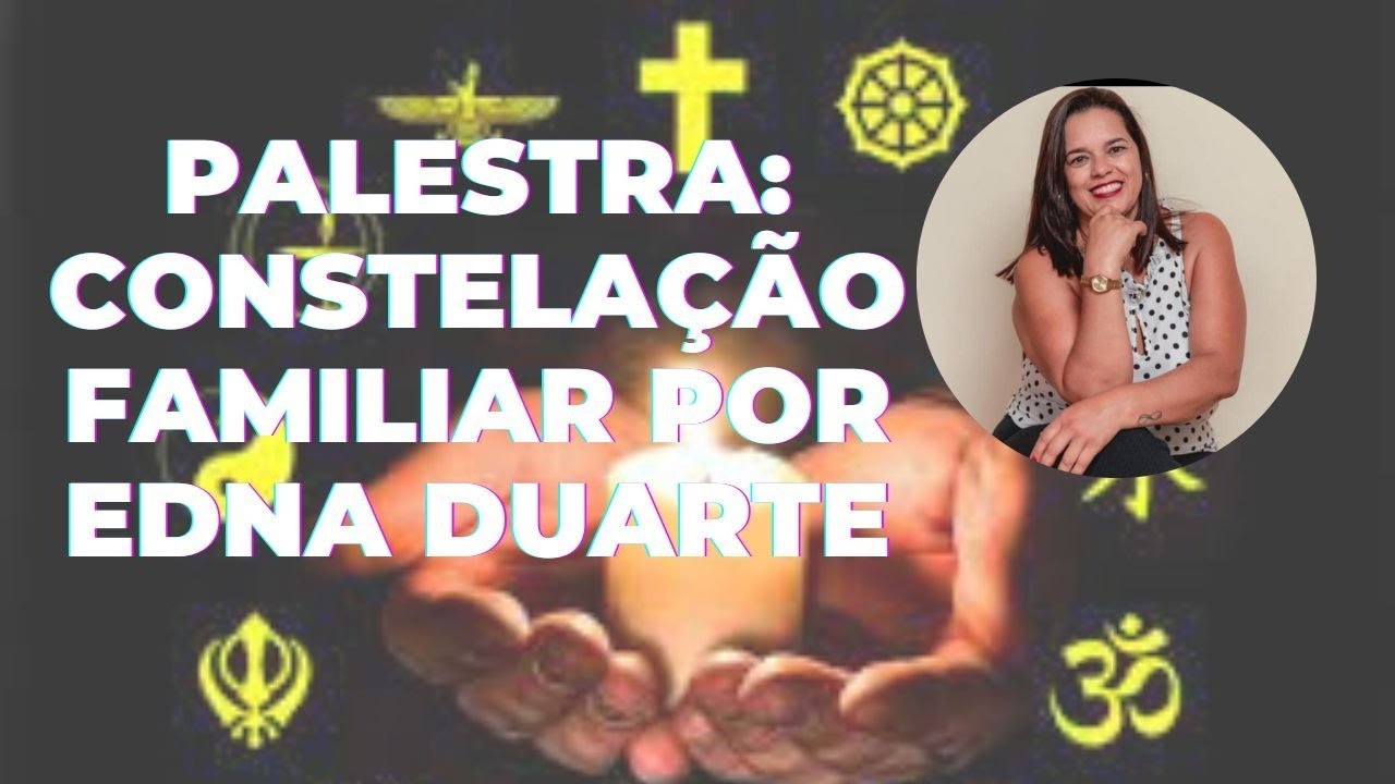 Palestra: Constelação Familiar, por Edna Duarte Gonçalves - YouTube