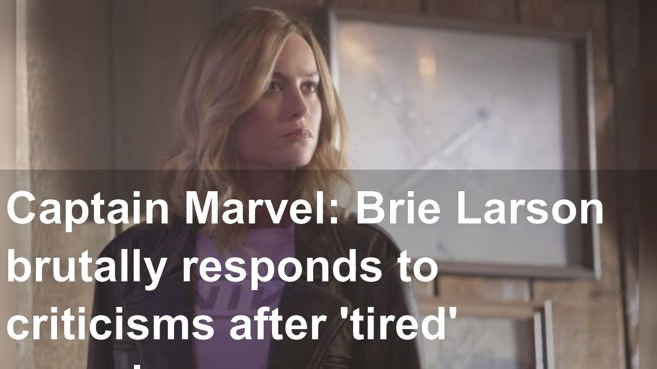 Captain Marvel: Brie Larson brutally responds to criticisms after ...