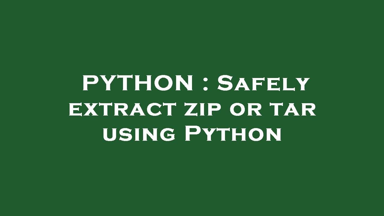 Python Safely Extract Zip Or Tar Using Python Youtube 4433