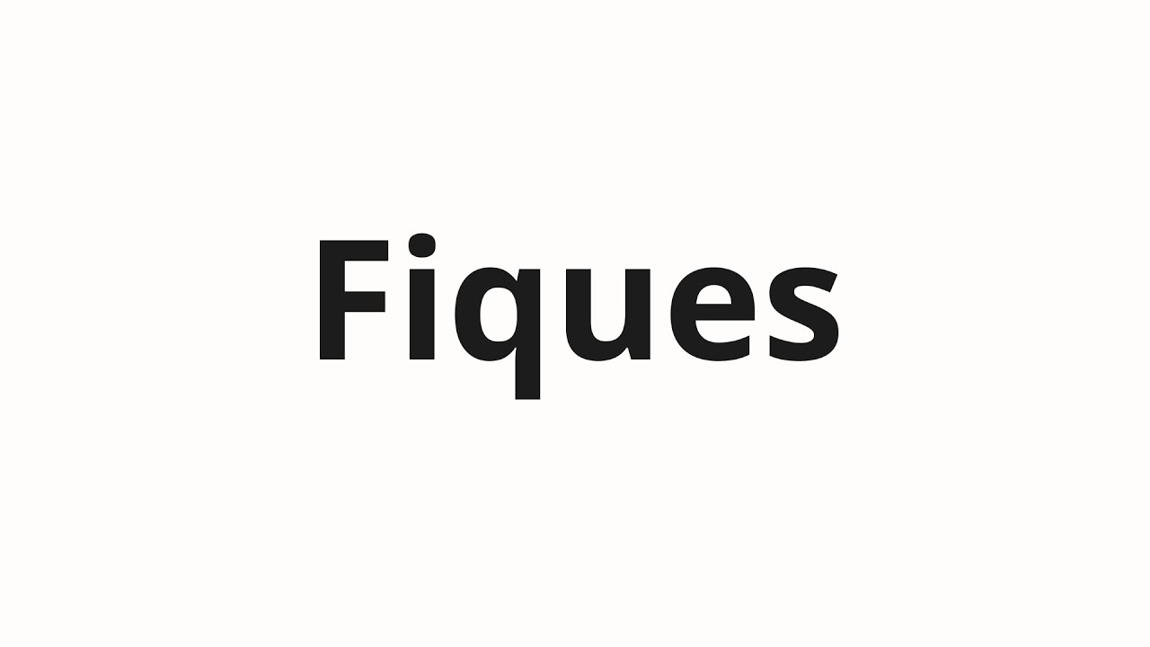 How to pronounce Fiques - YouTube