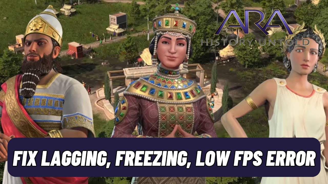 How To Fix Ara: History Untold Lagging, Freezing & Stuttering Issue On ...