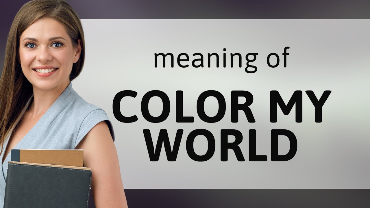 Unveiling the Magic of "Color My World": An English Phrase Explained ...