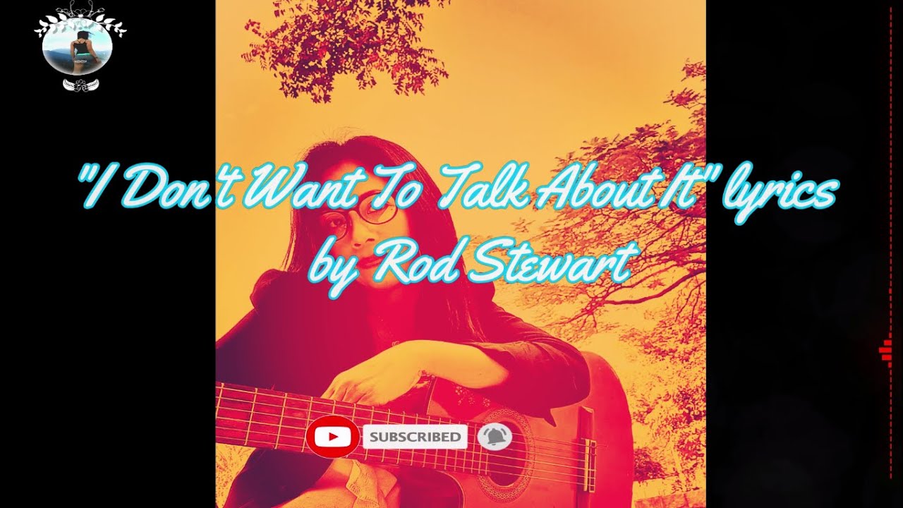 I Don t Wanna Talk About It Lyrics By Rod Stewart cover By Lakwatsera i-don-t-wanna-talk-about-it-lyrics-by-rod-stewart-cover-by-lakwatsera
