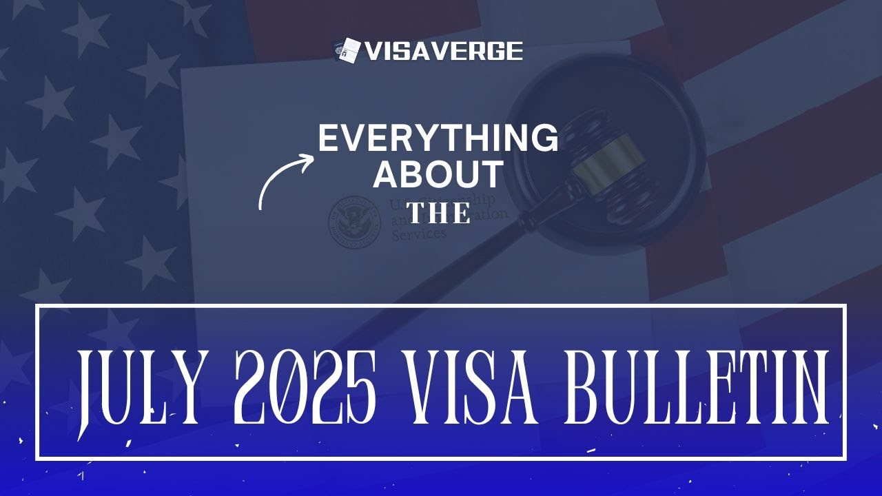 July 2025 Visa Bulletin Explained: Key Updates for U.S. Immigration ...