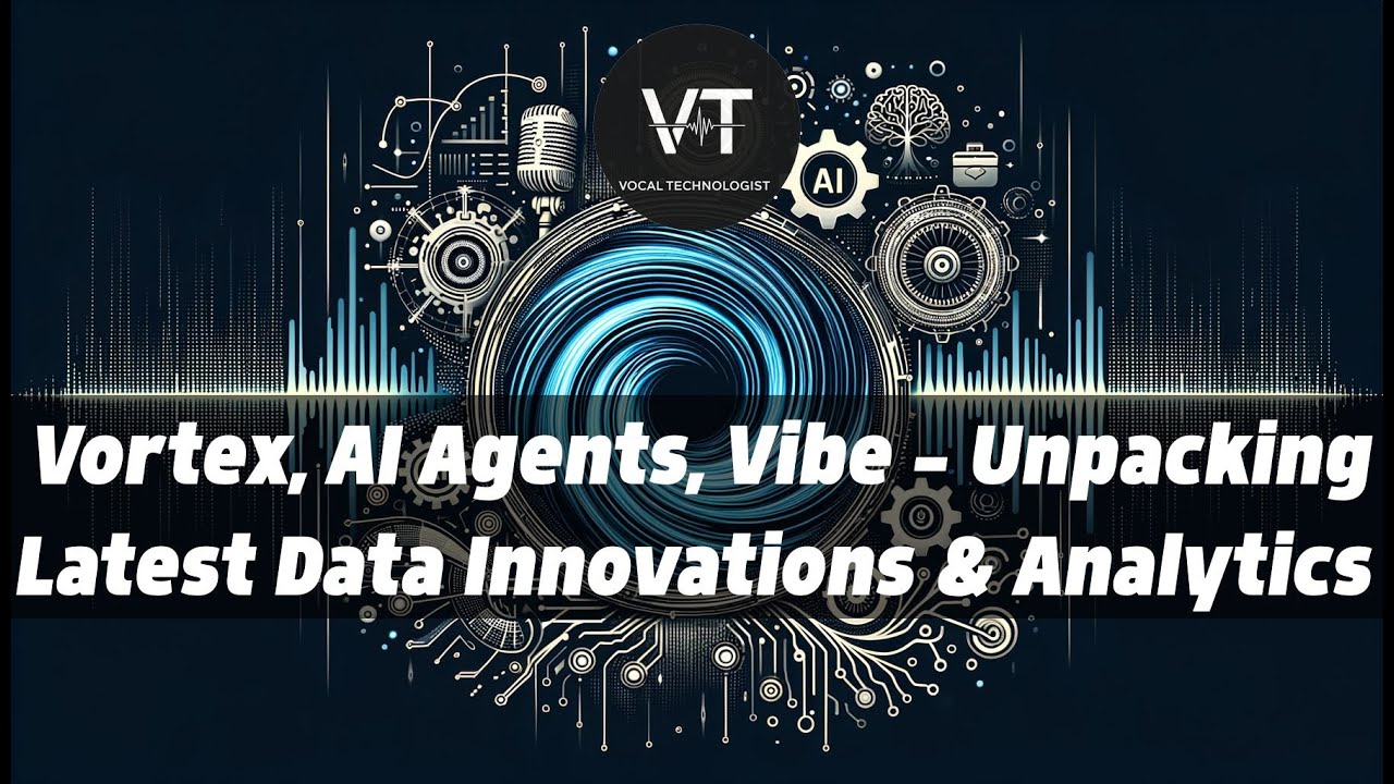 Vortex, AI Agents, Vibe Unpacking Latest Data Innovations & Analytics ...