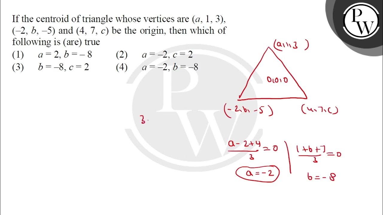 If the centroid of triangle whose vertices are \( (a, 1,3) \), \( (-2, b,-5) \) and \( (4,7, c ...