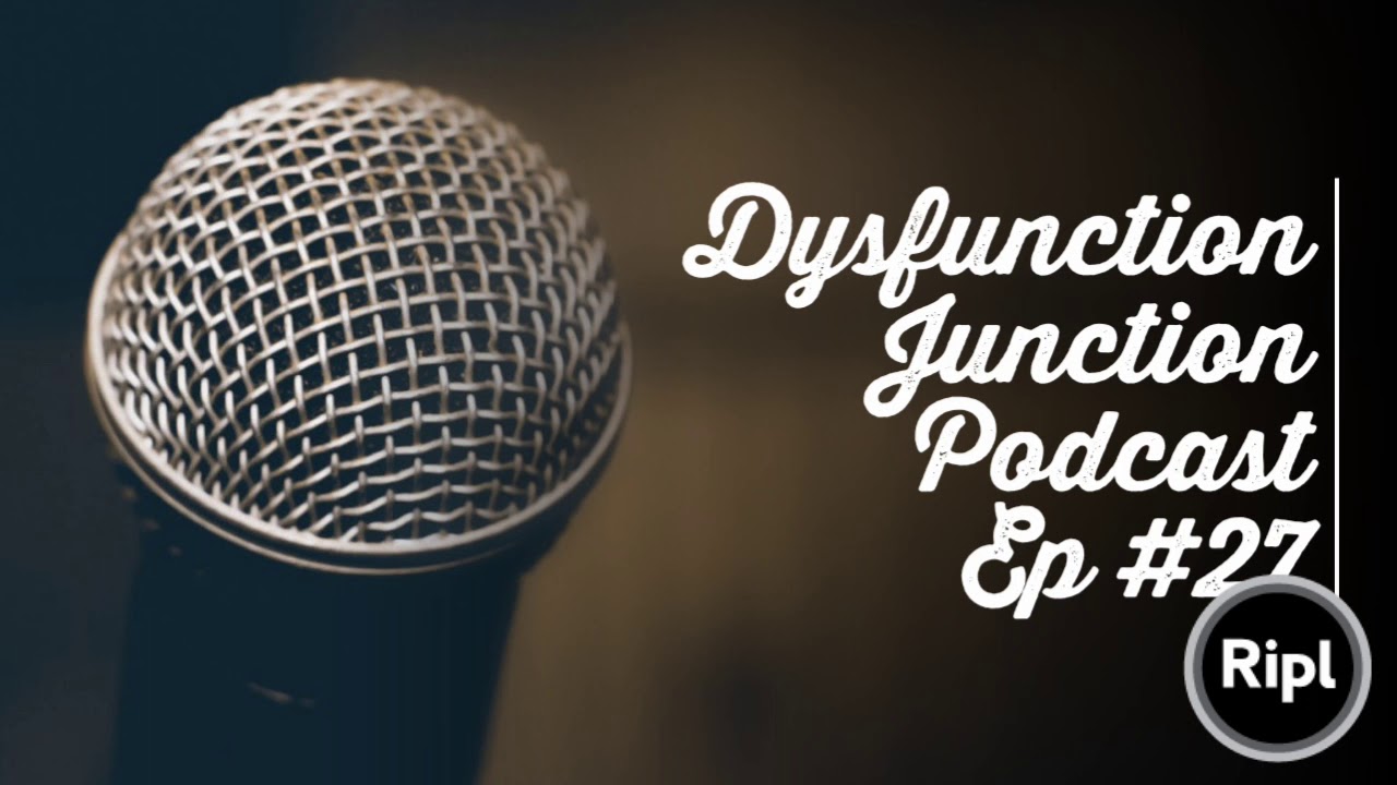 Dysfunction Junction Podcast Ep #27 - YouTube