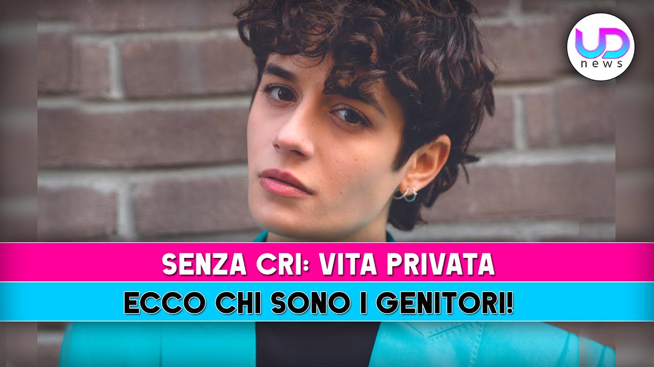 Senza Cri, Vita Privata: Chi Sono I Genitori!