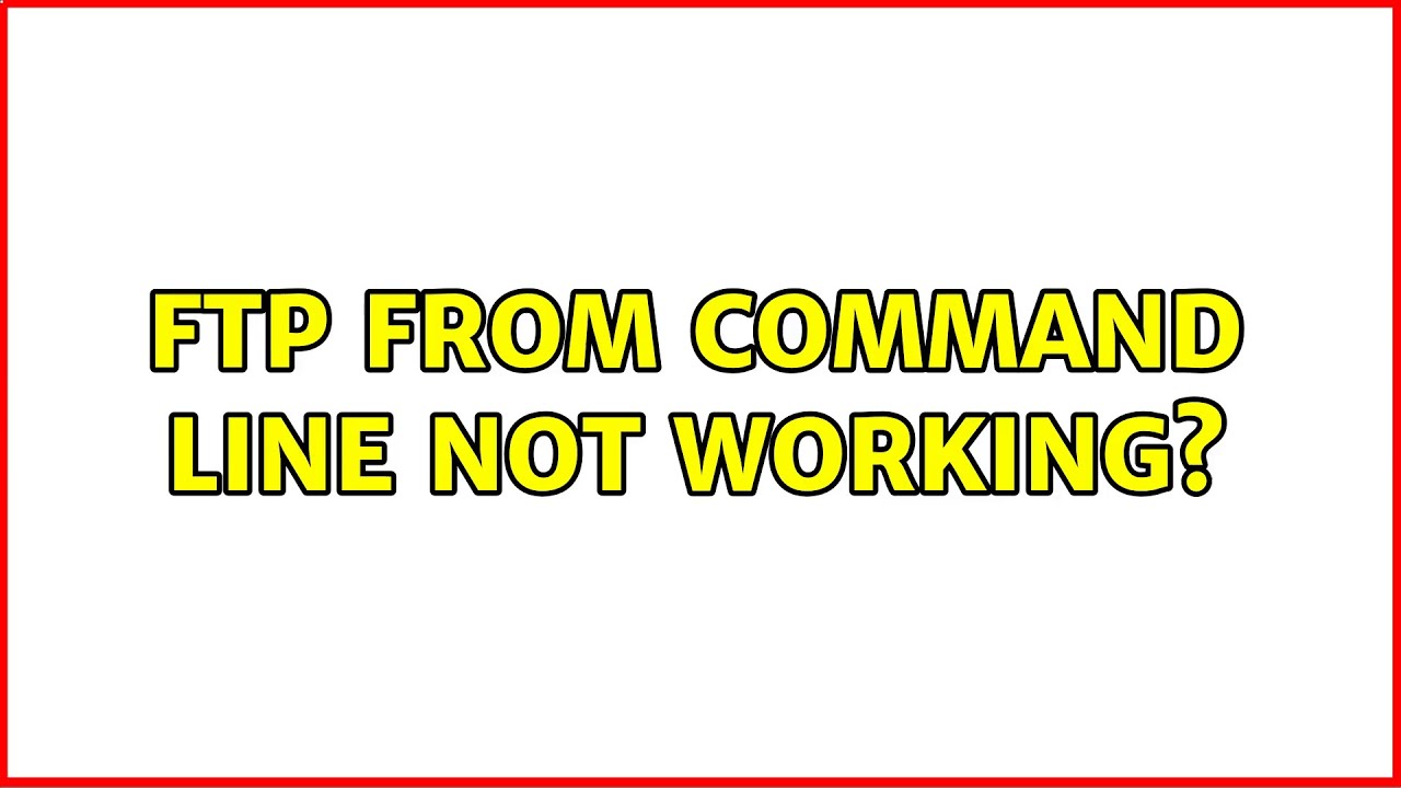 FTP From Command Line Not Working 2 Solutions YouTube FTP From Command Line Not Working 2 Solutions YouTube