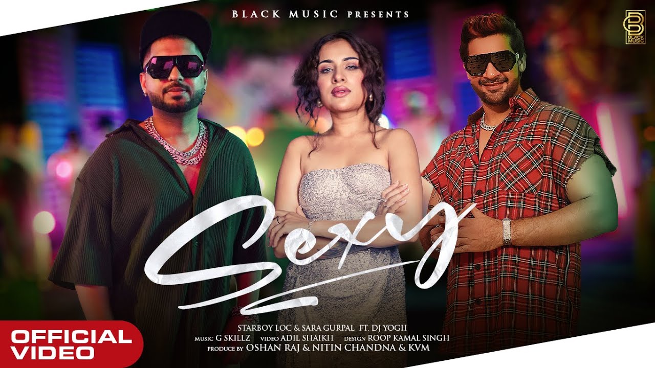 Sexy (Full Song) Sara Gurpal | Star Boy LOC | DJ Yogii | G Skillz | New ...
