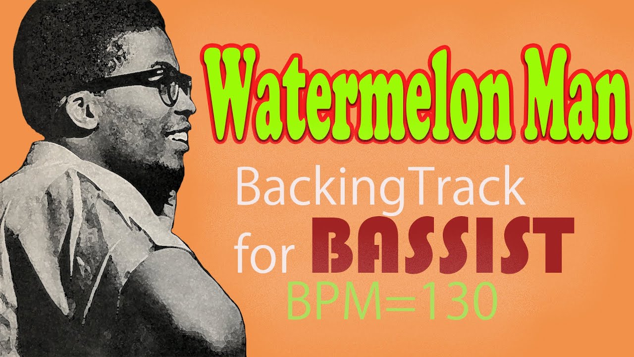 【Watermelon Man】Backing Track for BASSIST(from 'Real Book') bpm130 w ...