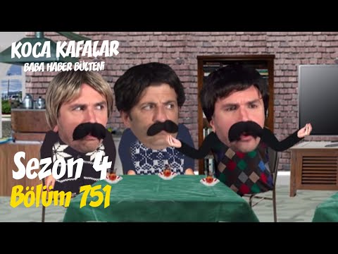 Koca Kafalar ile Baba Haber Bülteni (Bölüm  751)