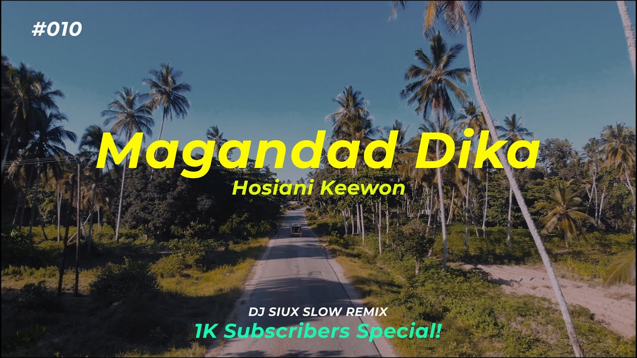 MAGANDAD DIKA - HOSIANI KEEWON - DJ SIUX (SLOW REMIX) - 1K SUBS SPECIAL ...