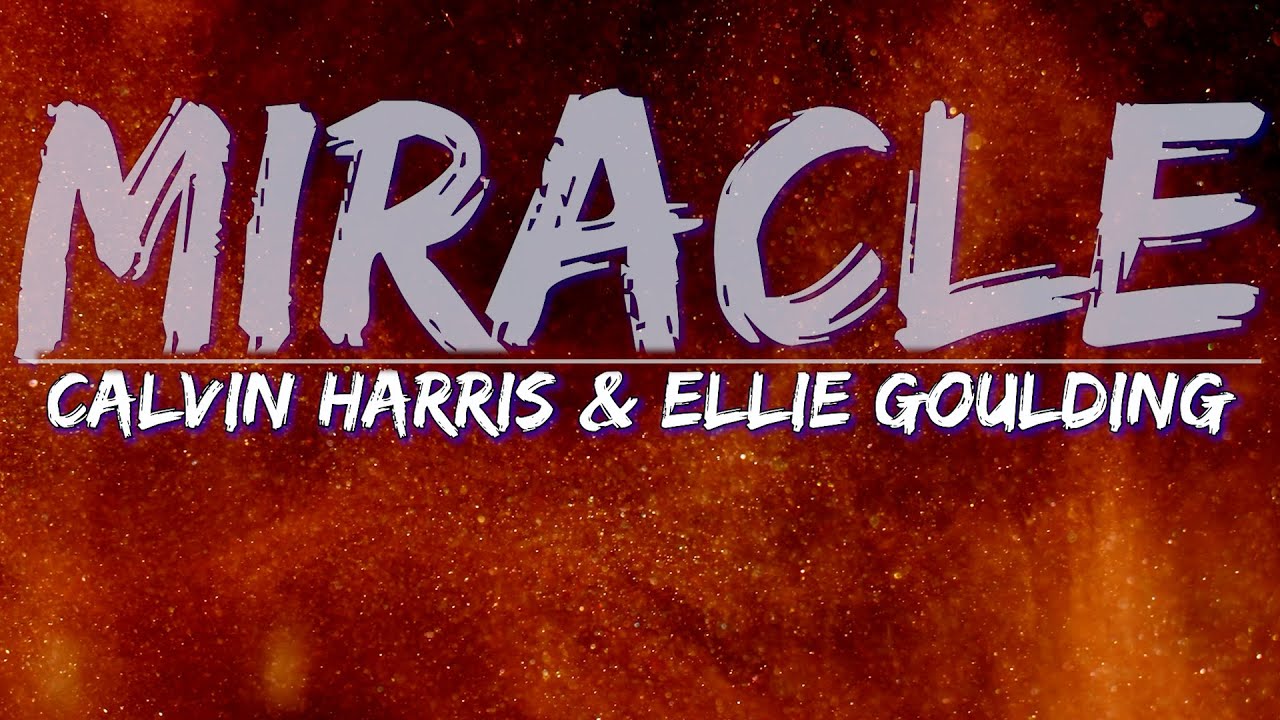 Calvin Harris & Ellie Goulding - Miracle (Lyrics) - Full Audio, 4k ...