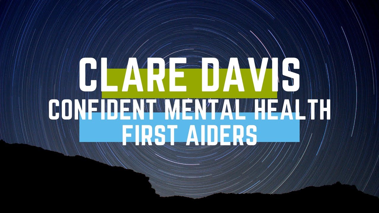 Clare Davis 'Confident Mental Health First Aiders' - YouTube