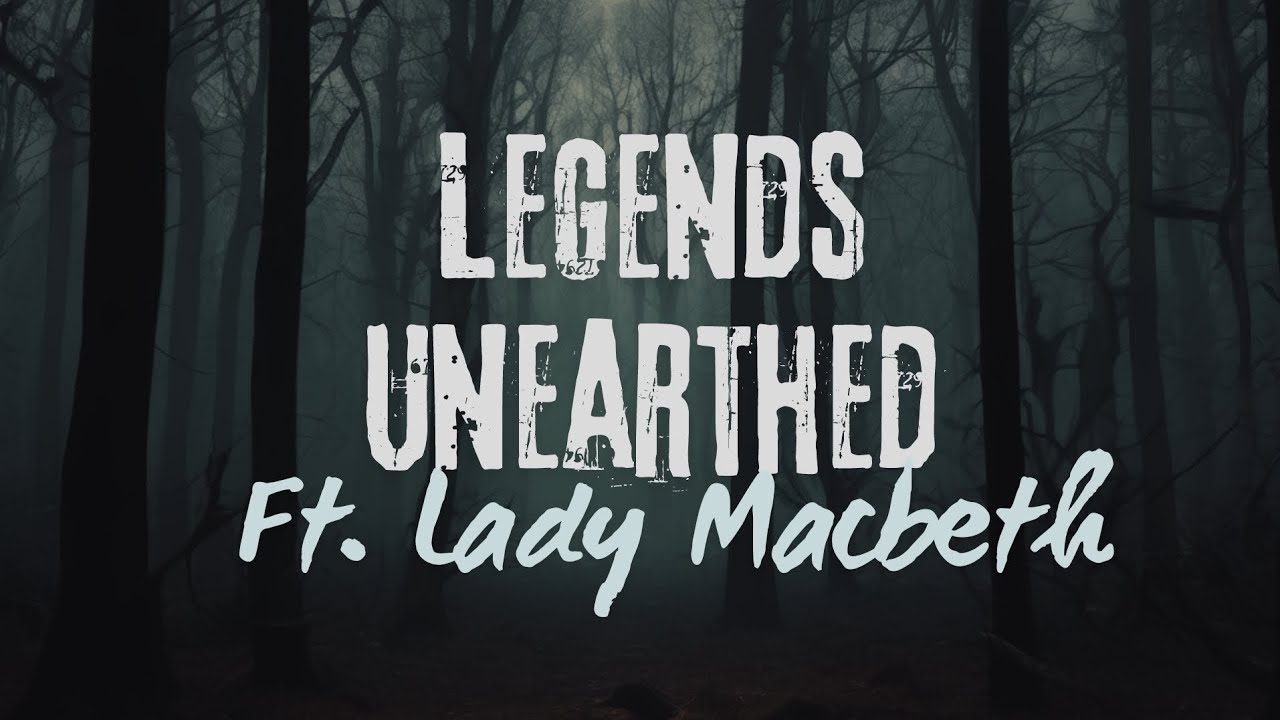 Legends Unearthed ft. Lady Macbeth, with Stephanie L. - YouTube