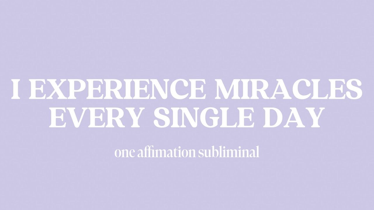i experience miracles every single day (one affirmation subliminal) - YouTube