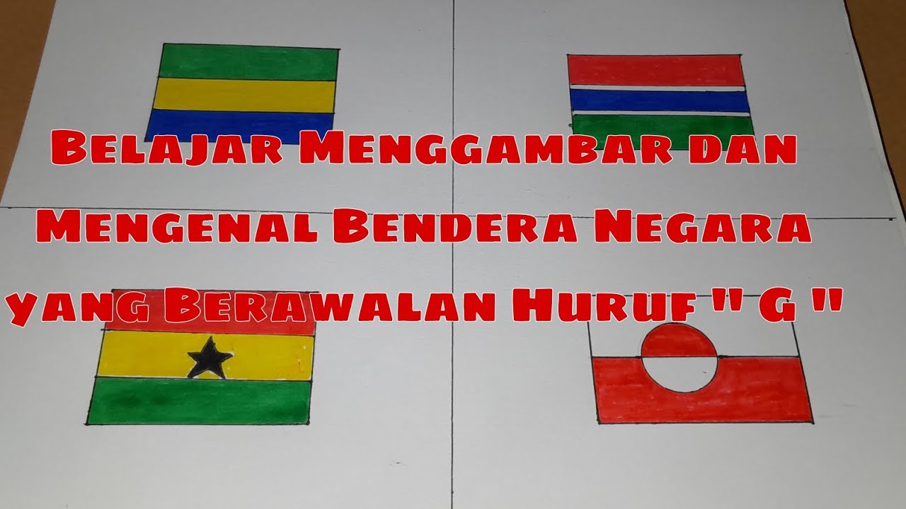 Belajar Menggambar dan Mengenal Bendera Negara yang Berawalan huruf " G ...