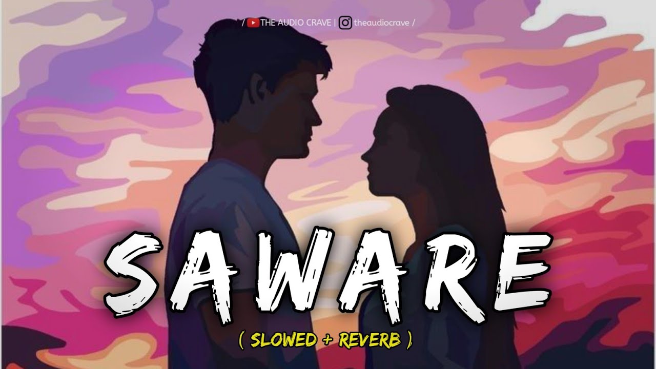 SAWARE [ SLOWED & REVERB ] - Arijit singh | The audio crave | Textaudio ...