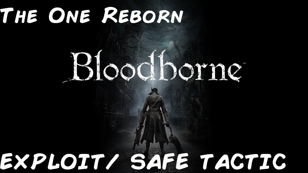 THE ONE REBORN EXPLOIT / SAFE TACTIC - Bloodborne Guide - YouTube