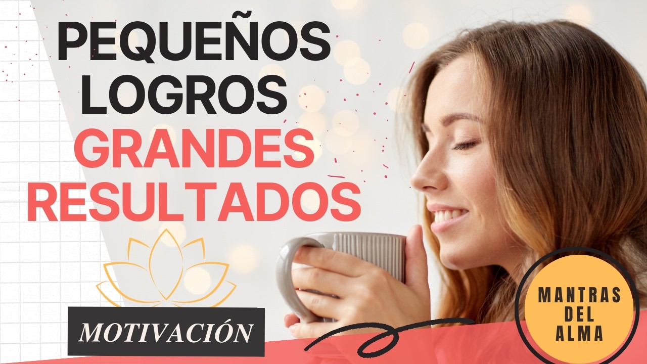 Pequeños Logros, Grandes Resultados - Cómo Transformar tu Vida Paso a ...