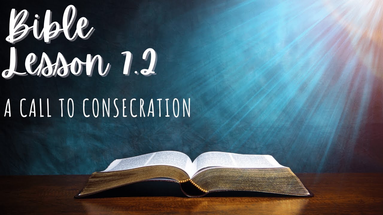 Bible 7.2 A Call to Consecration - YouTube