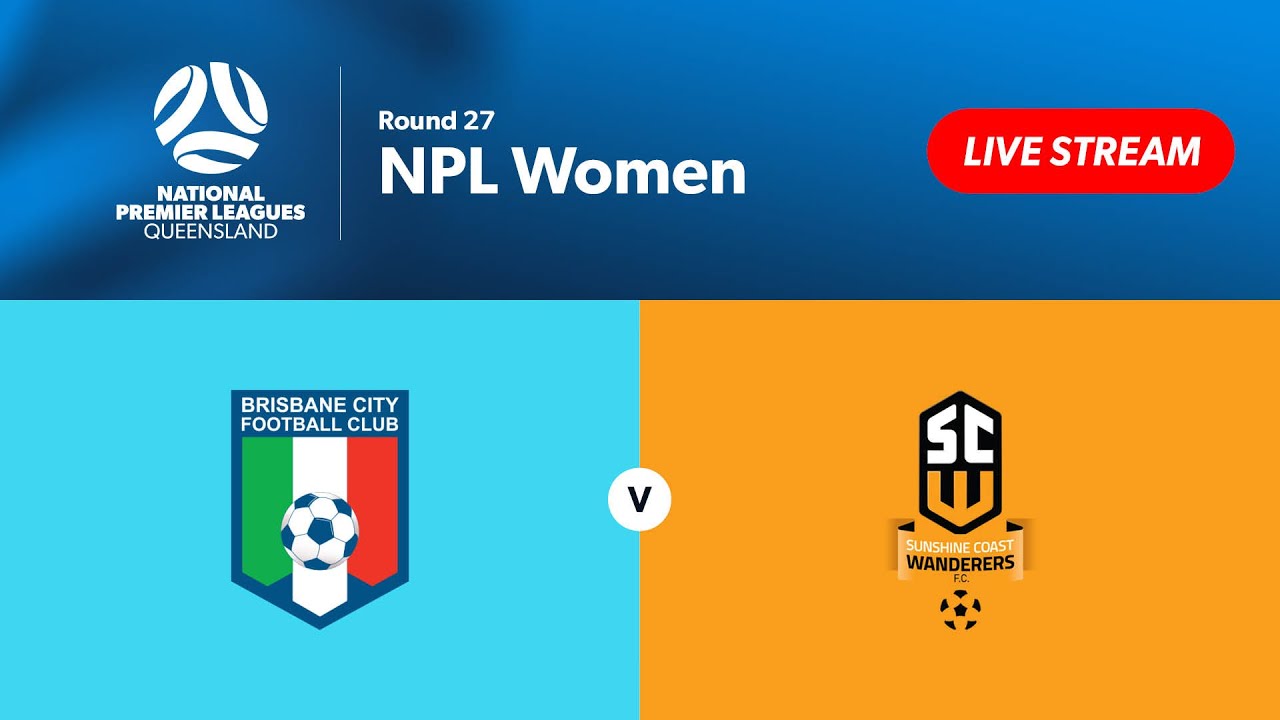 NPL Women Round 27 - Brisbane City vs. Sunshine Coast Wanderers - YouTube