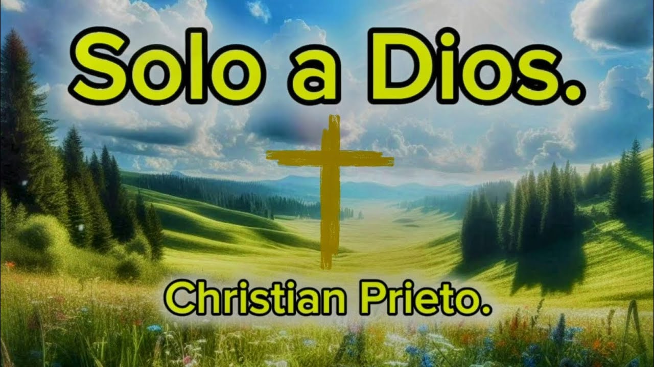Solo a Dios - [Alabanza Original de Christian Prieto] - YouTube