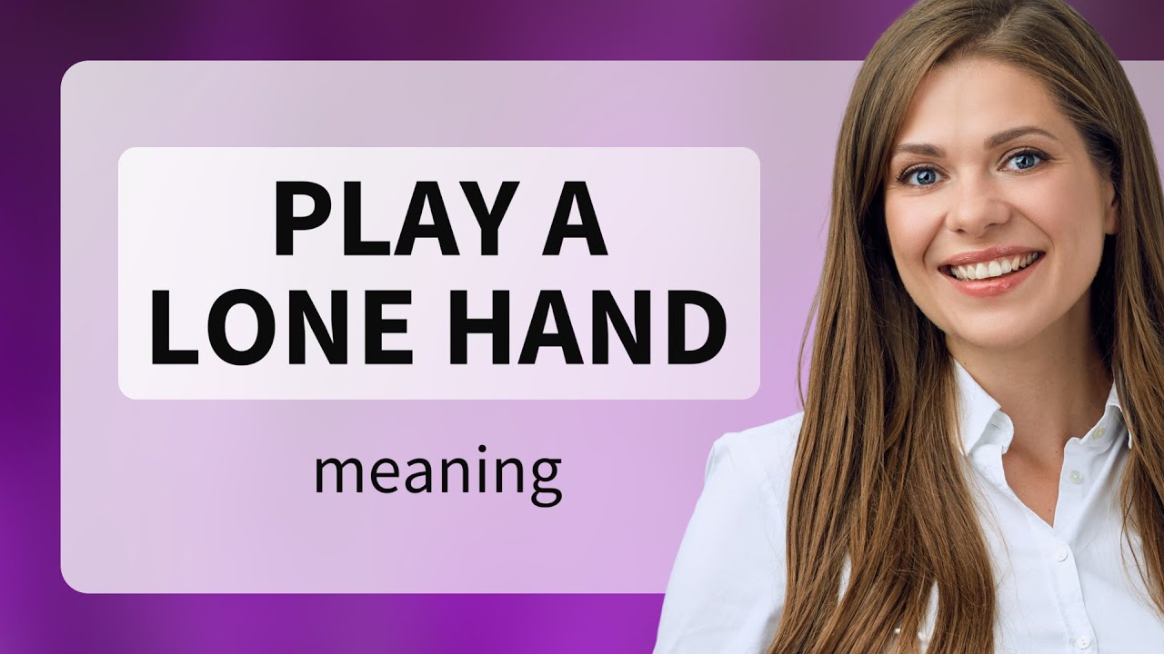 Play a Lone Hand: Understanding the Phrase - YouTube