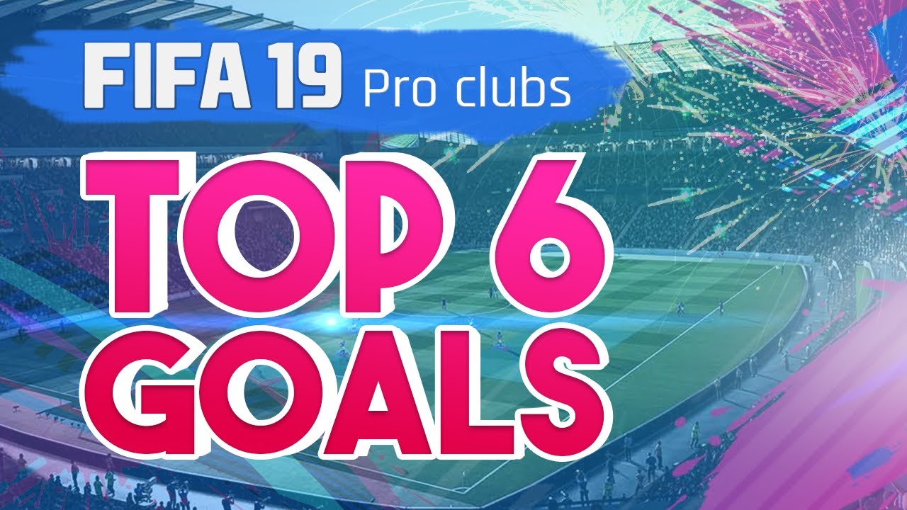 FIFA 19 PRO CLUBS TOP 6 GOALS - YouTube